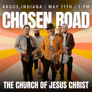 Chosen Road Argos Tickets, The Church of Jesus Christ May 11, 2024 ...