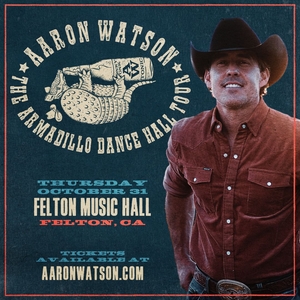 Aaron Watson Felton Tickets, Felton Music Hall Oct 31, 2024 | Bandsintown