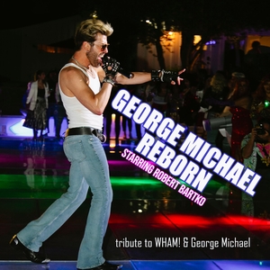 George Michael Reborn Tribute Starring Robert Bartko – WHAM! Antioch ...